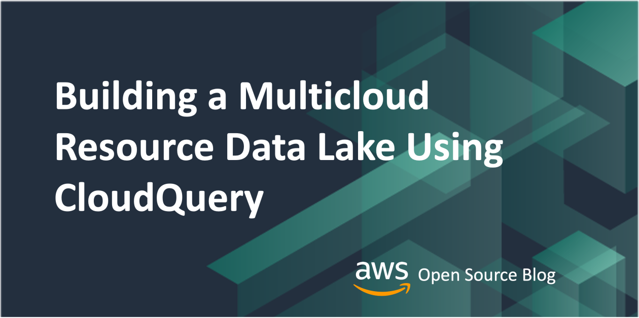 Building a Multicloud Resource Data Lake Using CloudQuery - Europeantech