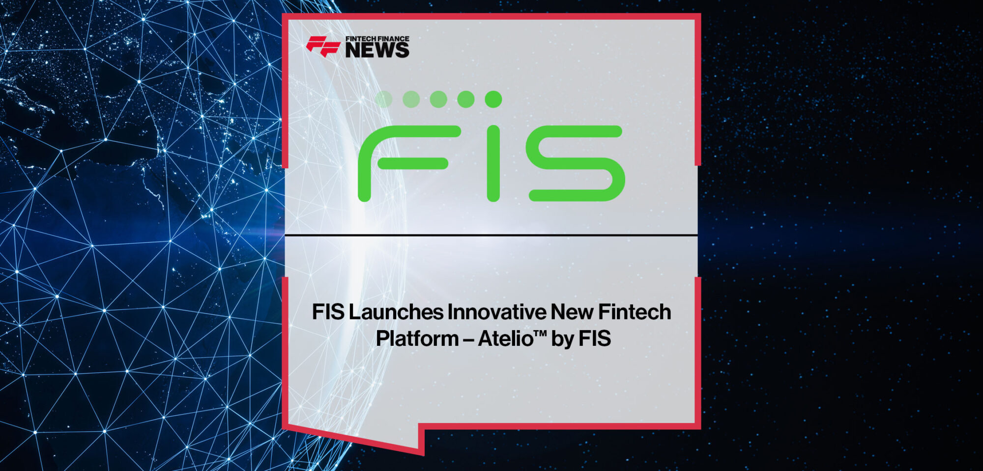 FIS Launches Innovative New Fintech Platform – Atelio by FIS - Europeantech